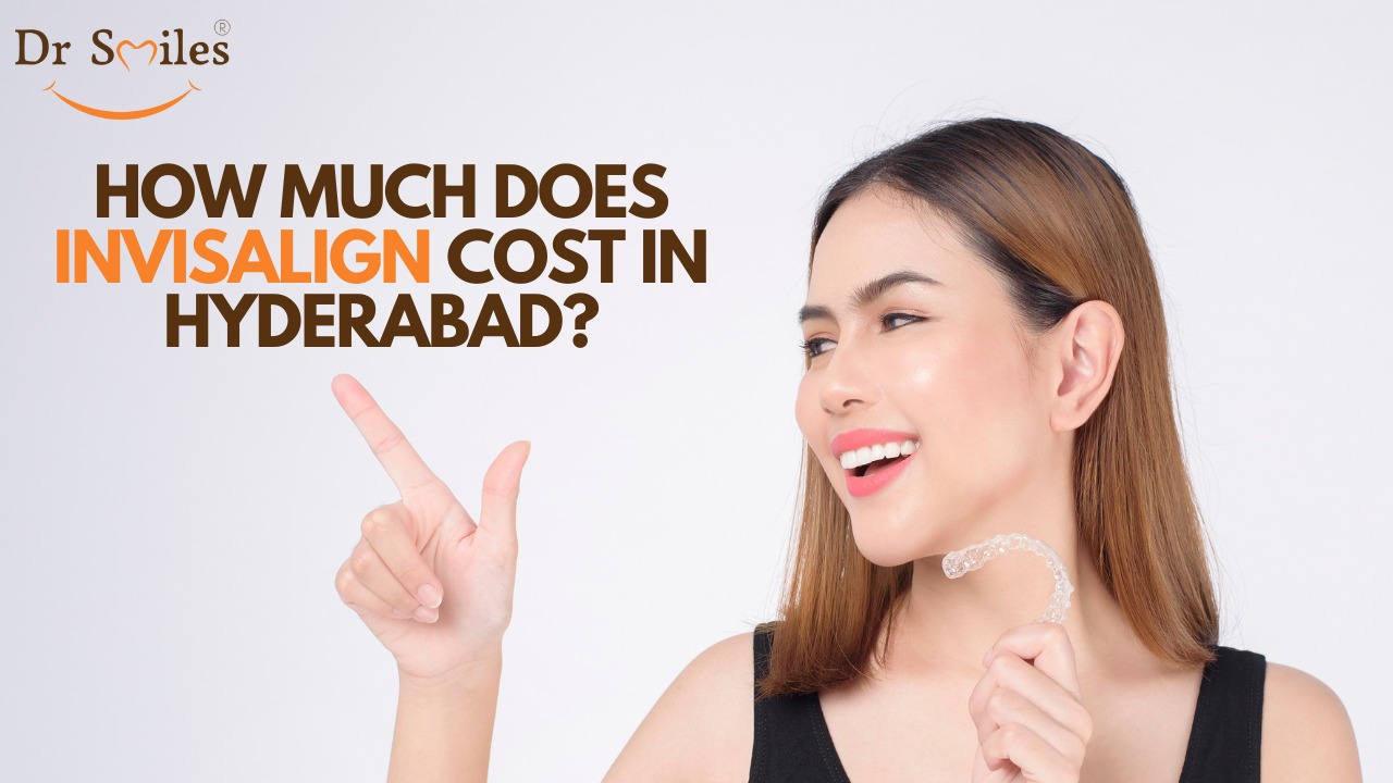 Invisalign Cost in Hyderabad - Dr Smiles