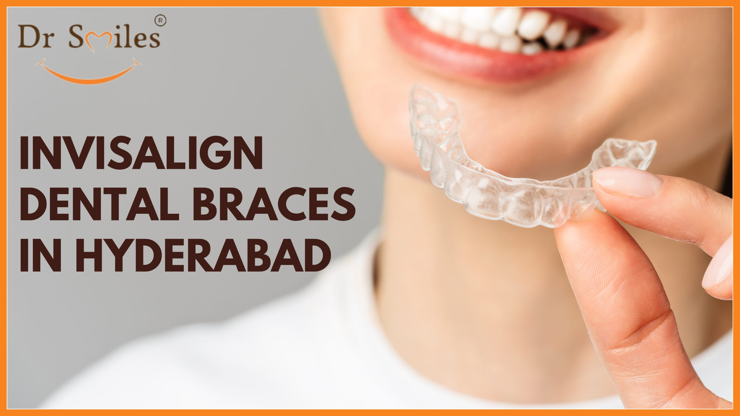 Invisalign Dental Braces in Hyderabad - Dr Smiles