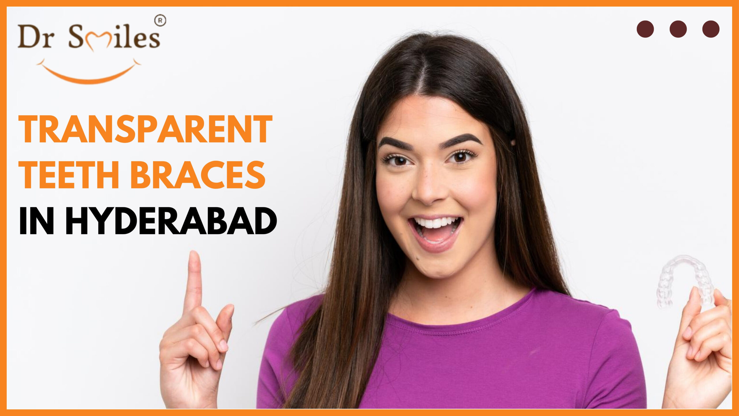 Transparent Teeth Braces in Hyderabad @ Dr Smiles