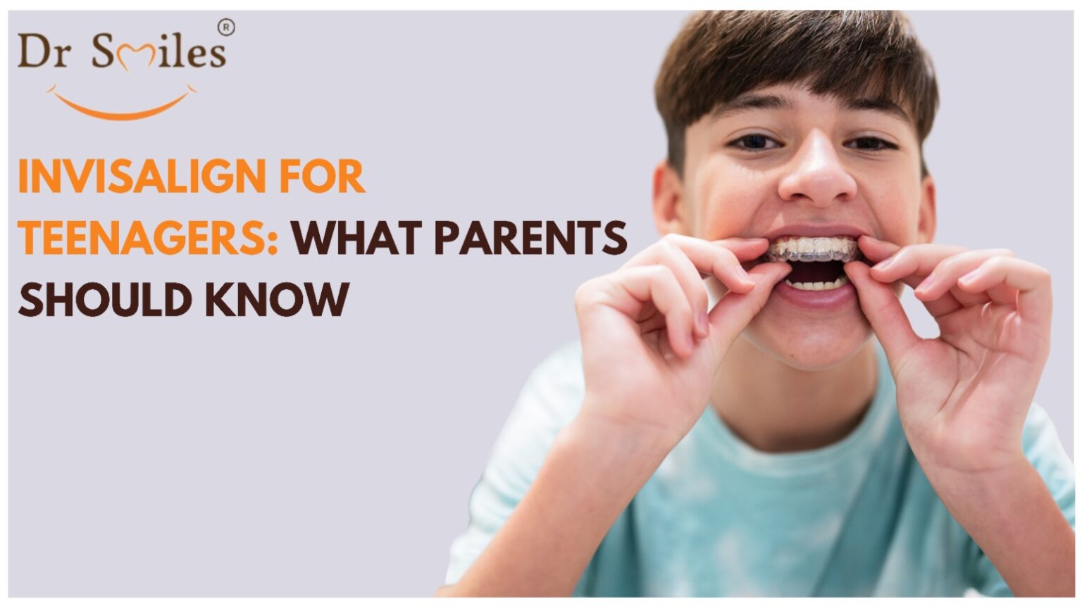 Invisalign for Teenagers: What Parents should know - Dr Smiles, Hyderabad
